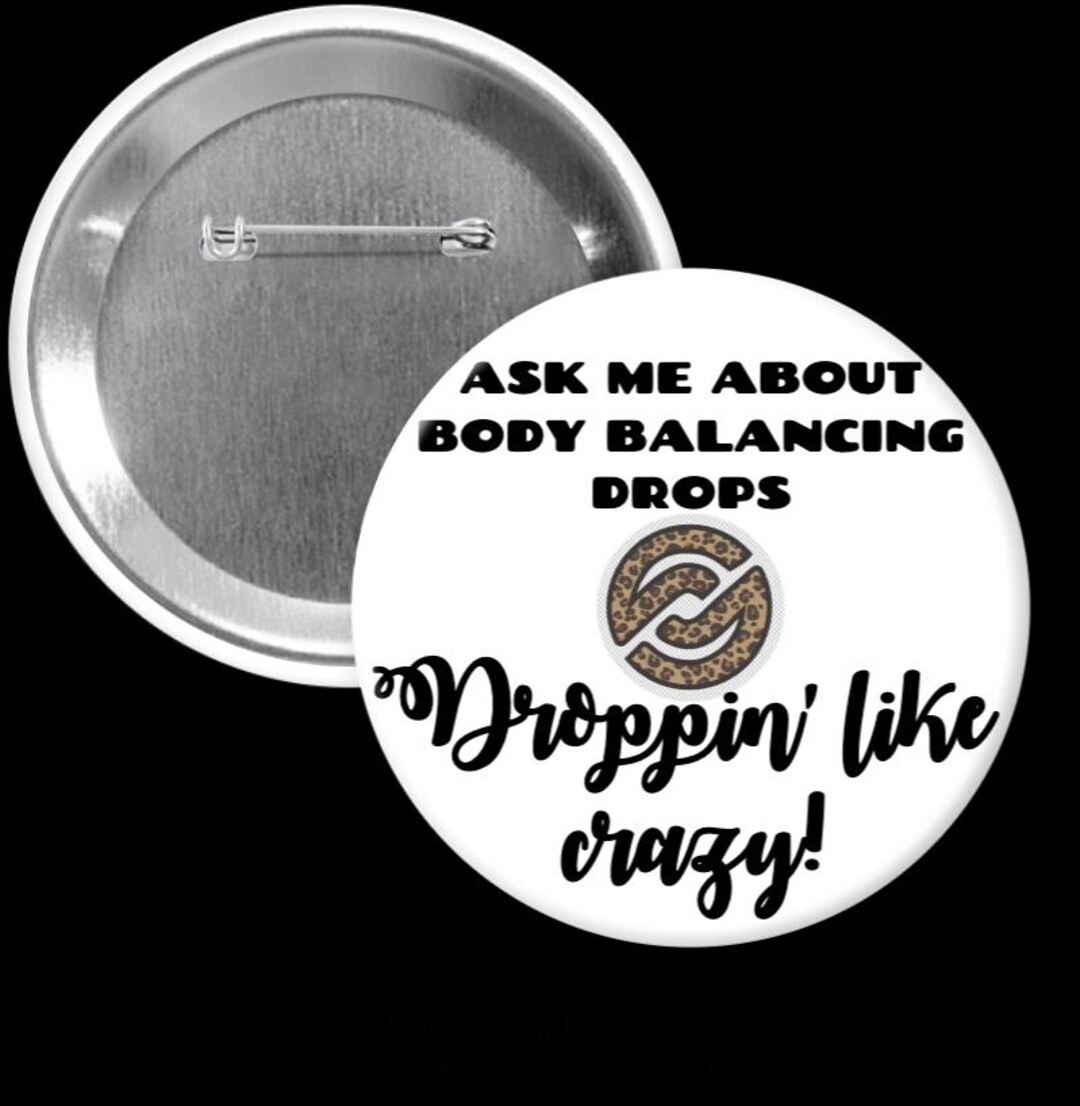 3 INCH ROUND BUTTON "droppin' Like Crazy" Ask Me About Body Balancing ...