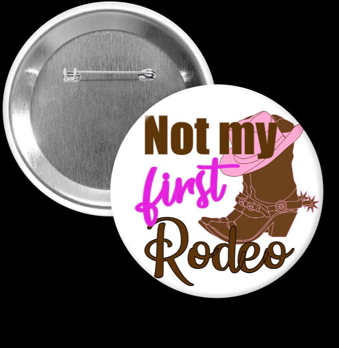 NOT My FIRST RODEO is the Cutest 3 Inch Round Button. Great for ...