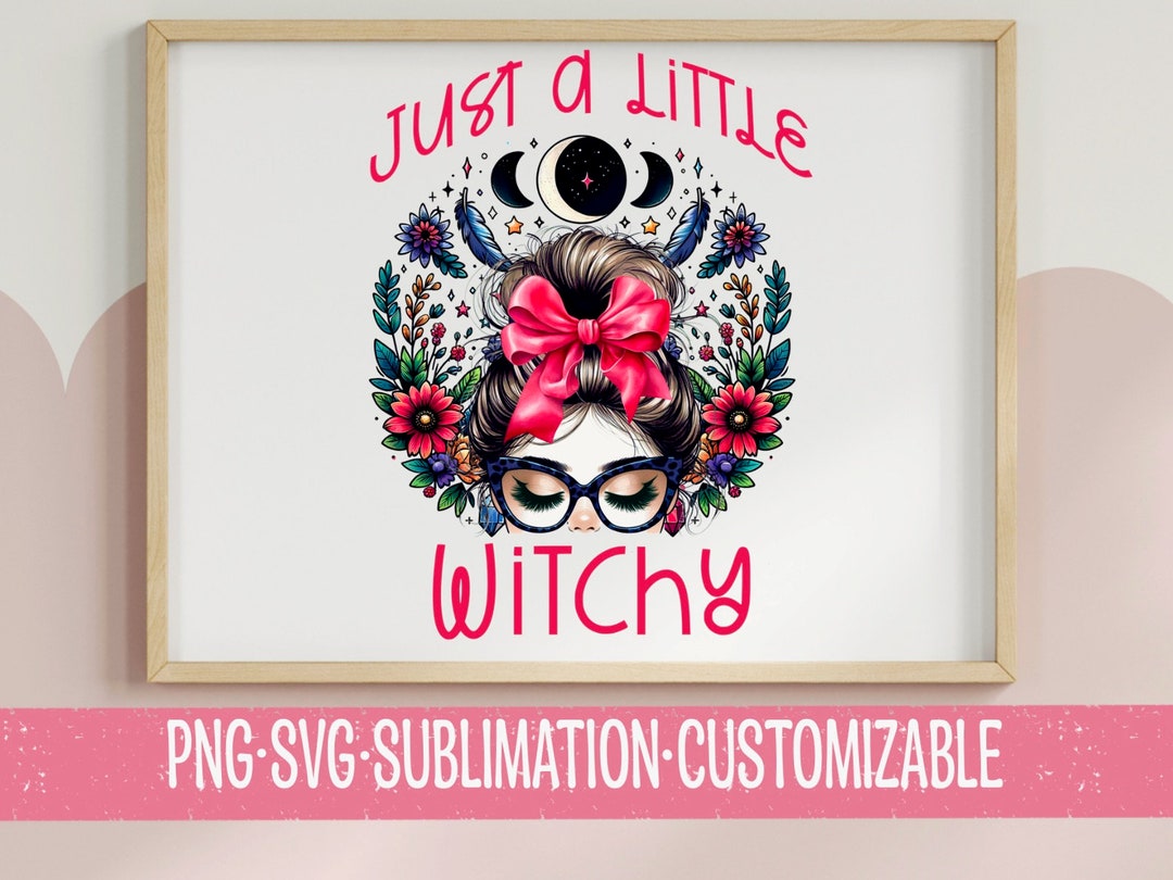 Just A Little Witchy Cute Girly SVG & PNG Digital Download Birthday ...