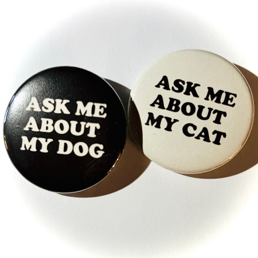 Retro Funny Ask Me About My Dog or Cat, You Choose 1.5 Pinback Button ...