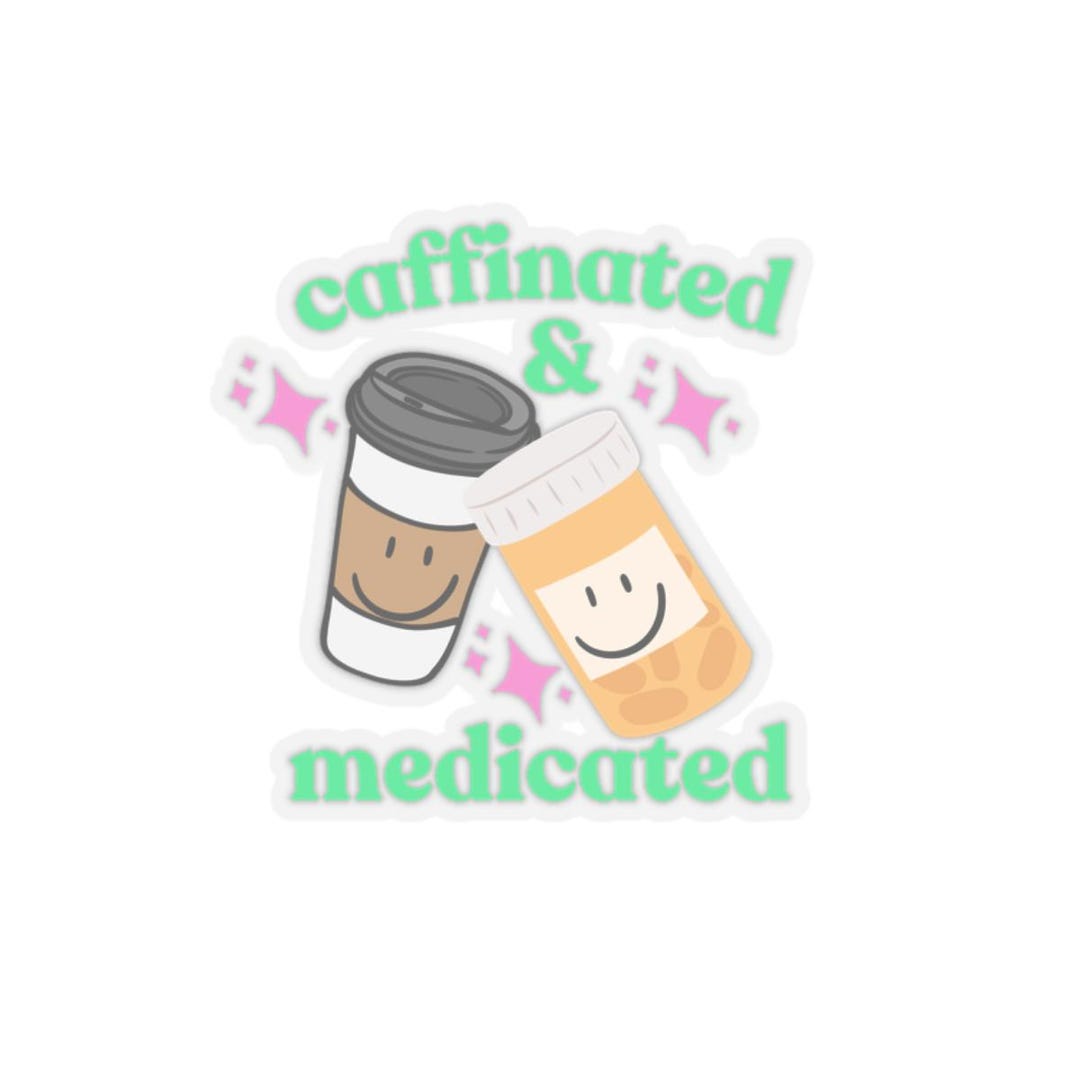 Caffeinated and Medicated Sticker - Etsy