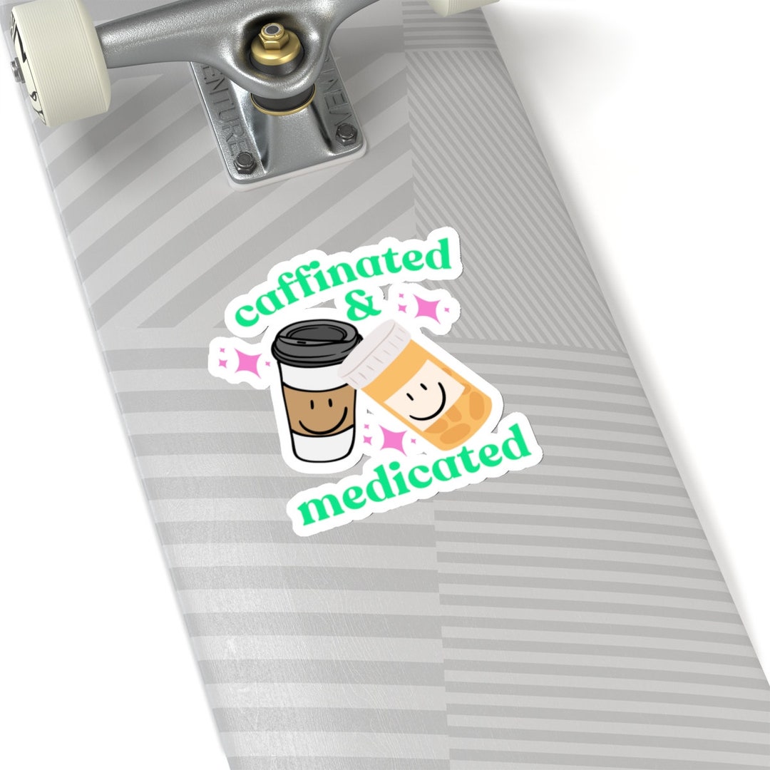 Caffeinated and Medicated Sticker, Caffeinated & Medicated Sticker ...