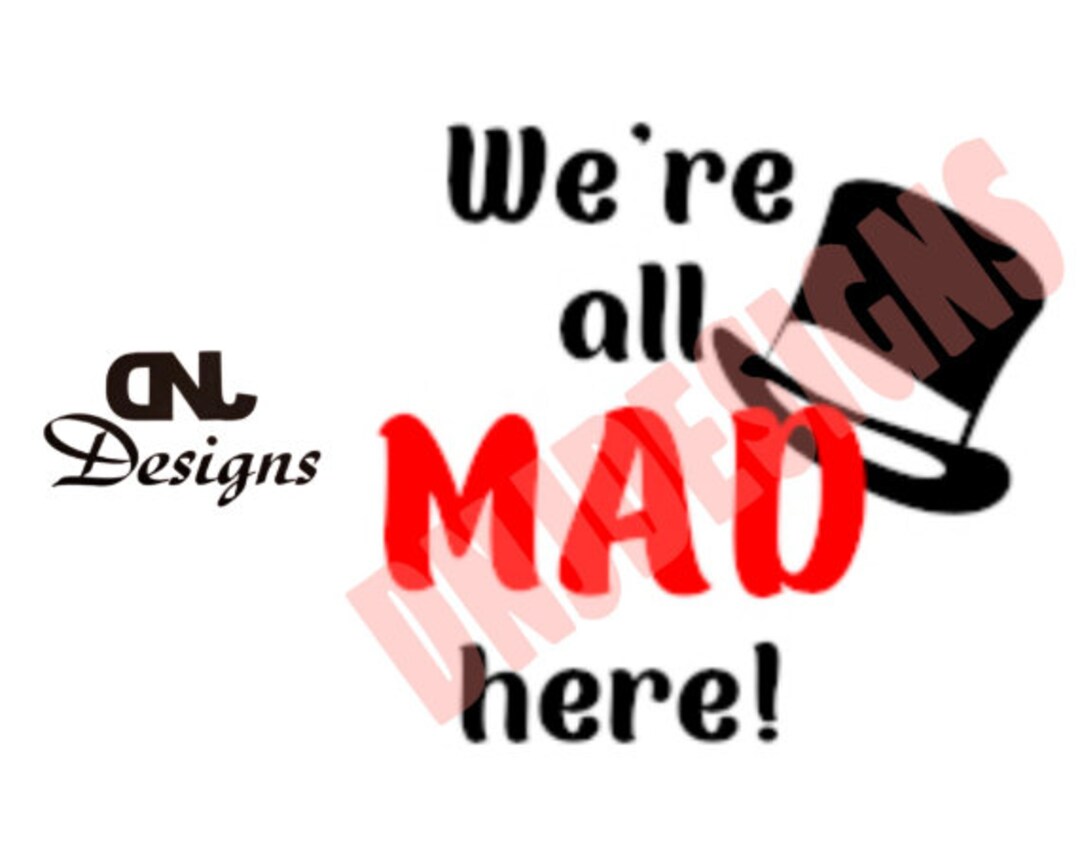 We're All Mad Here Cut File Pack, SVG, Humorous Gift, Make Your Own ...