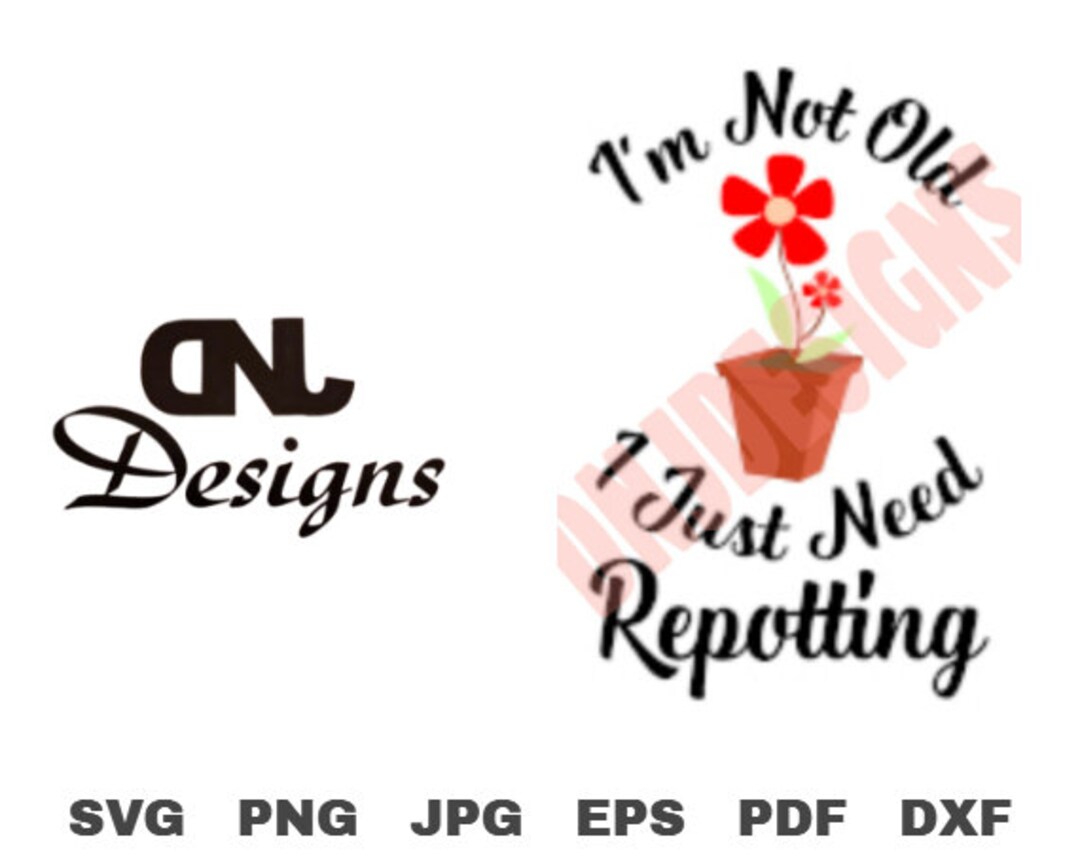 I'm Not Old I Just Need Repotting Cut File Pack - Etsy
