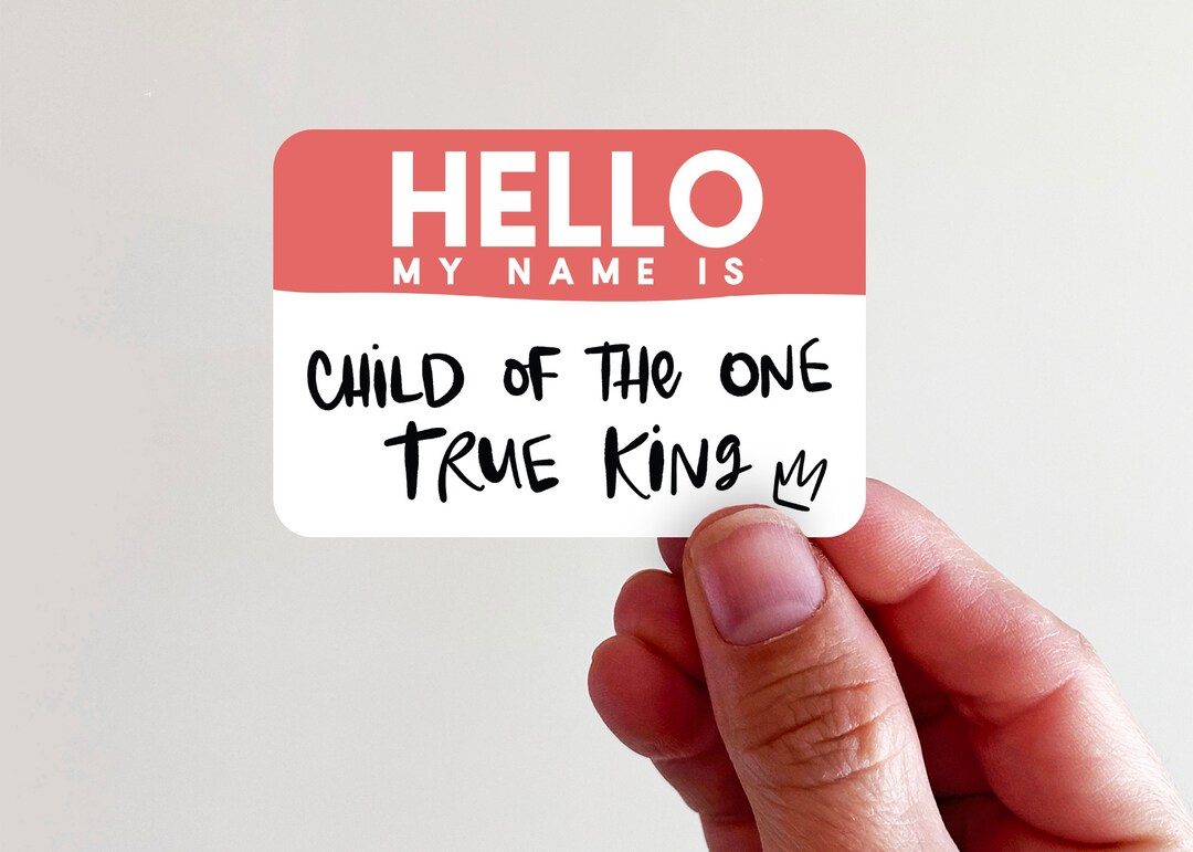 Hello My Name is Child of the One True King Christian Vinyl Sticker ...