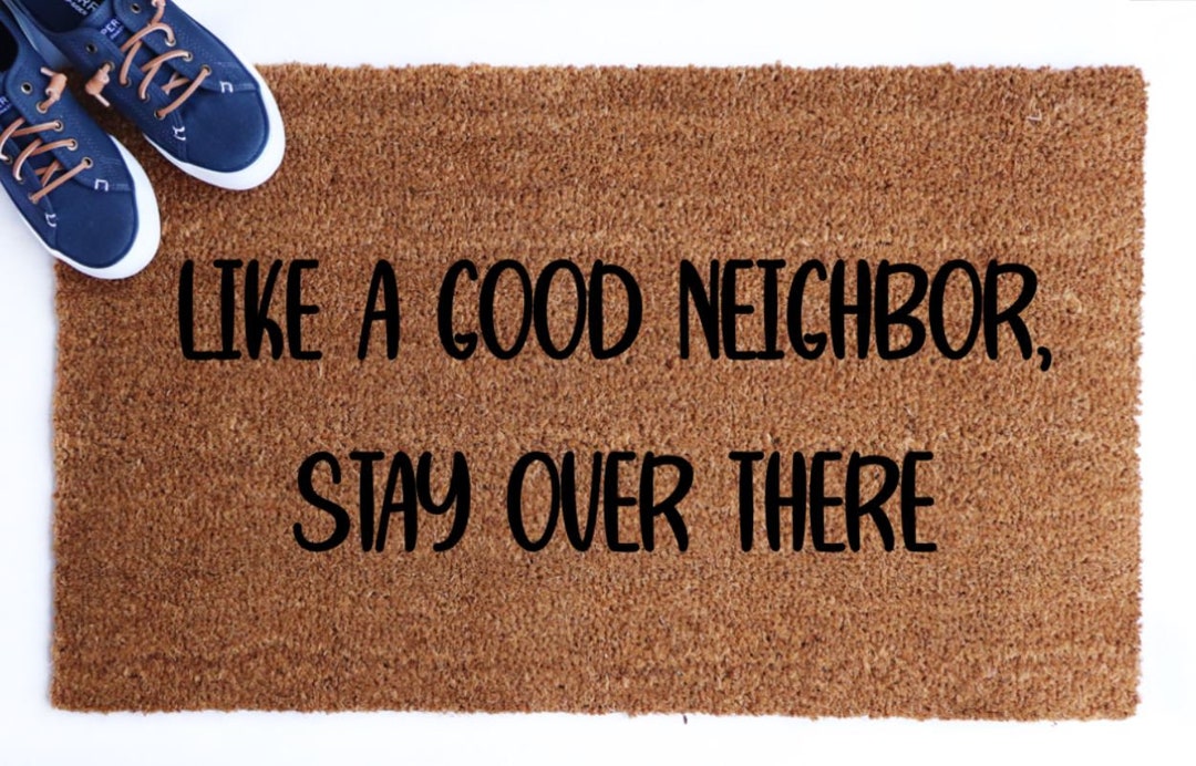 Like A Good Neighbor Stay Over There 18x30 Coir Doormat Door Mat ...