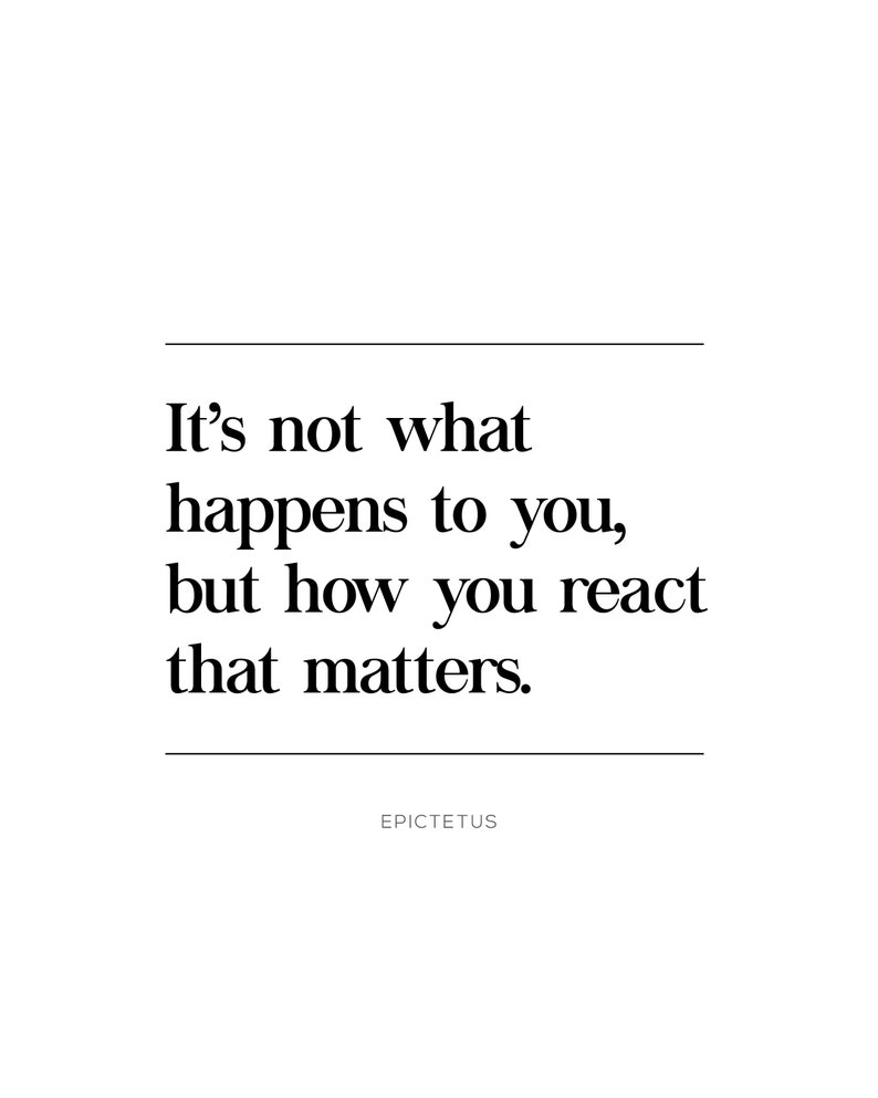 It's Not What Happens to You, but How You React That Matters, Epictetus ...
