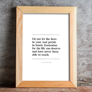 Do Not Let the Hero in Your Soul Perish Quote by Ayn Rand, Atlas ...