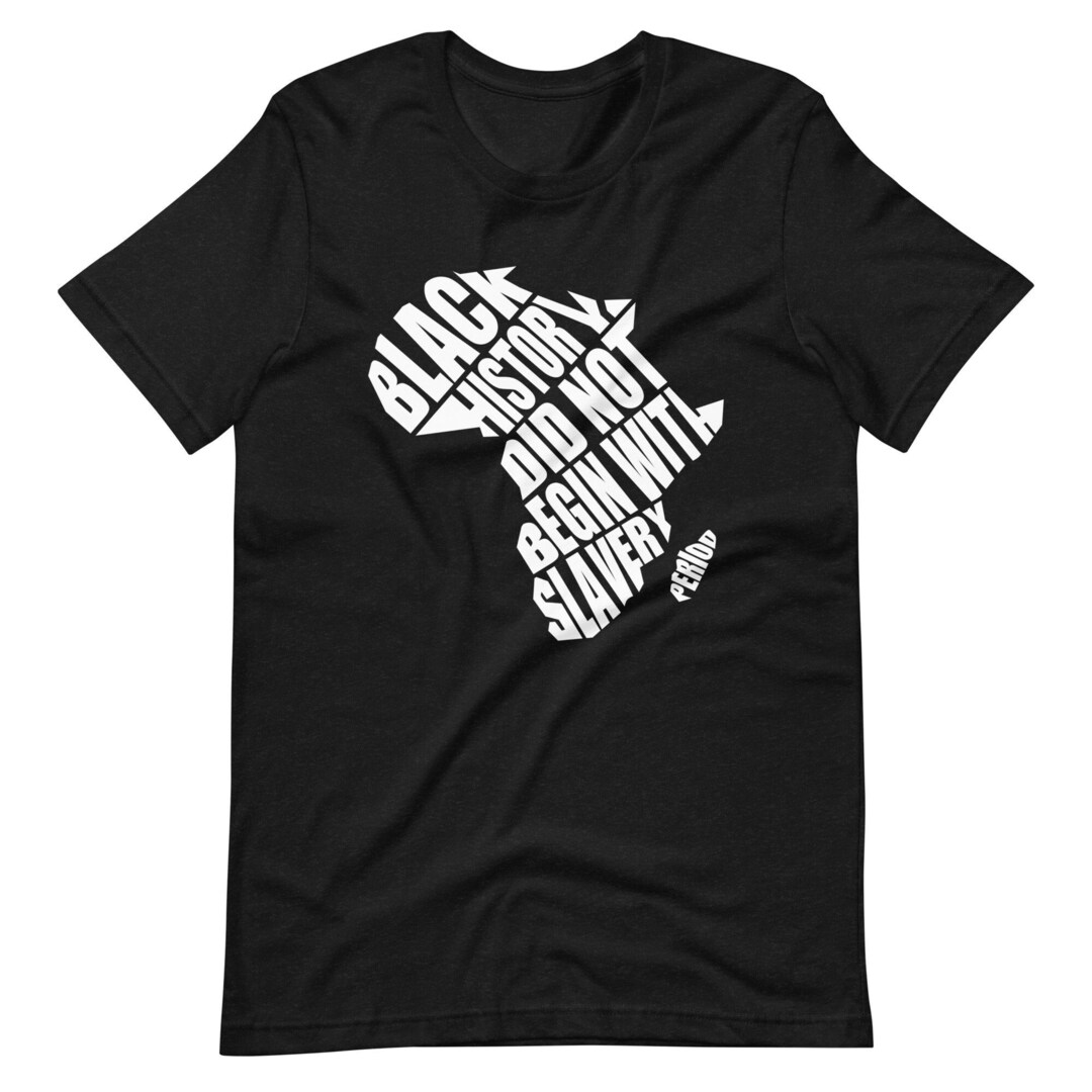 Black History Did Not Begin With Slavery Tee - Etsy