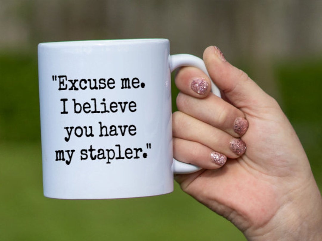 Excuse Me. I Believe You Have My Stapler." - Movie Quotes, Funny ...