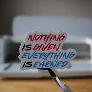 Motivational Sticker - 'nothing is Given, Everything is Earned ...