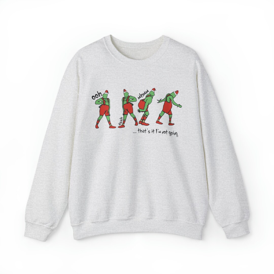 Thats It, Im Not Going Grinch Crewneck, Grinch Stole Christmas Crew ...