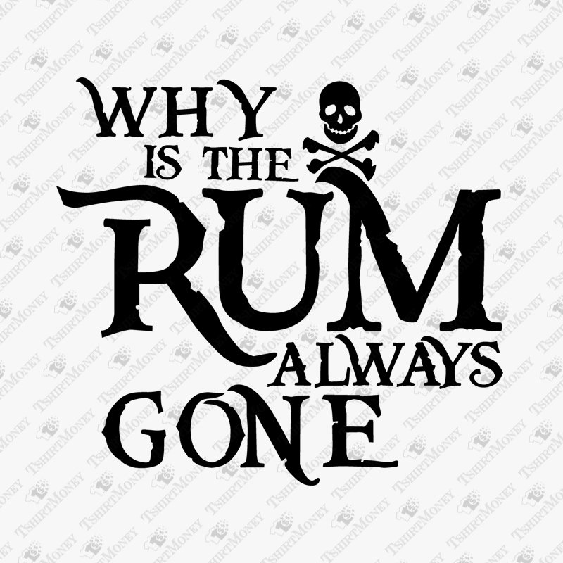 Why Is The Rum Always Gone SVG Pirates Pirate SVG Pirates | Etsy