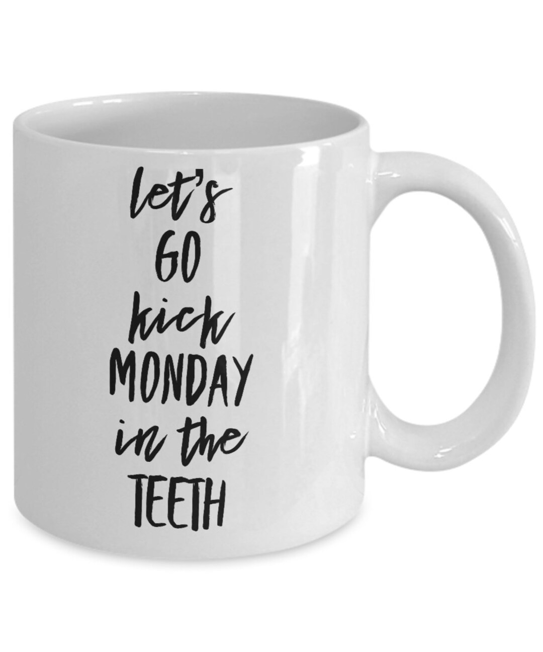 Let's Go Kick Monday in the Teeth Funny Workweek Mug, Office Humor ...