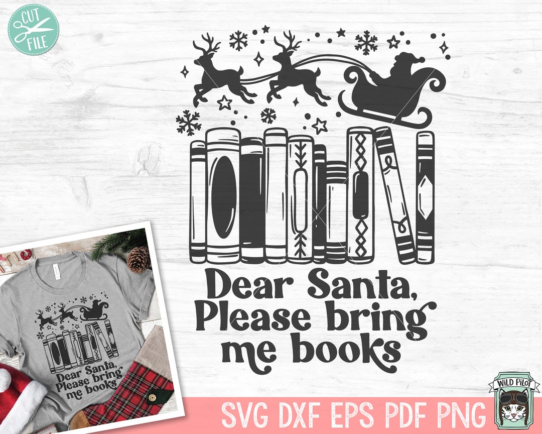 Christmas Book Lover SVG, Dear Santa Please Bring Me Books Svg, Santa ...