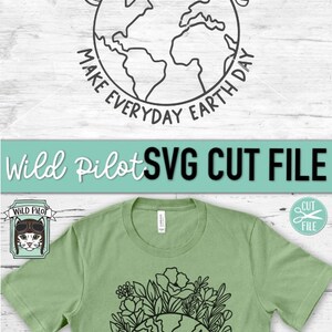 Make Everyday Earth Day Svg File, Love Earth SVG File, Floral Earth Day ...