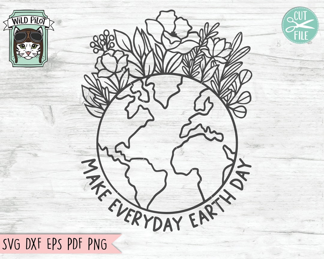 Make Everyday Earth Day Svg File, Love Earth SVG File, Floral Earth Day ...