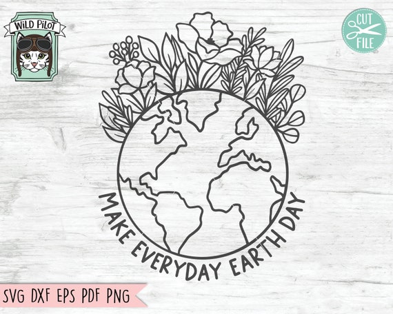 Make Everyday Earth Day Svg File Love Earth SVG File Floral | Etsy