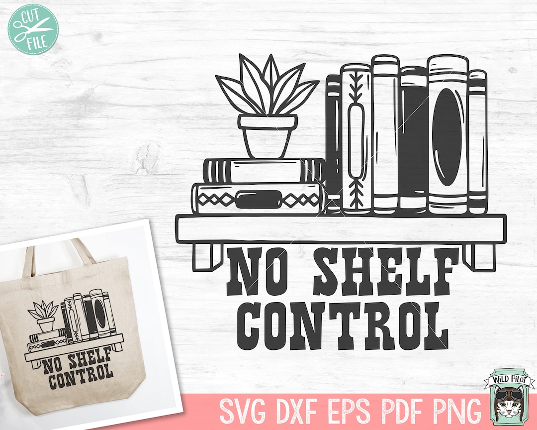 No Shelf Control SVG, Book SVG, Reading SVG, Book Lover Svg, Book Shelf ...