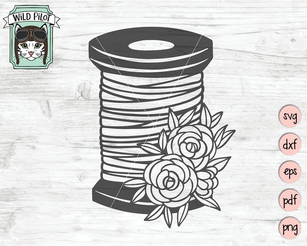 Sewing SVG File, Spool of Thread Svg File, Sewing Cut File, Floral Svg ...