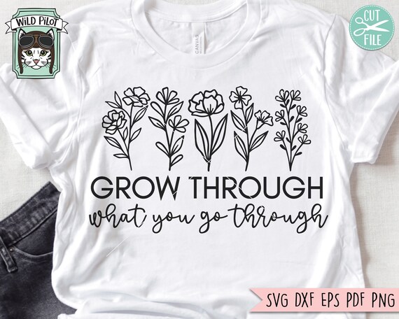 Grow Through What You Go Through SVG File Flower Svg File - Etsy