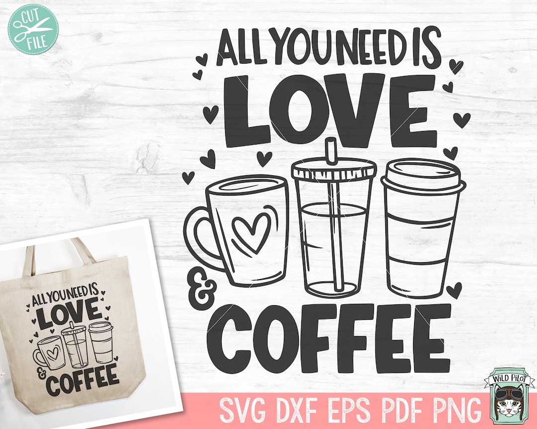 Coffee Lover SVG, Valentines Day Coffee SVG, Love Coffee SVG, All You ...