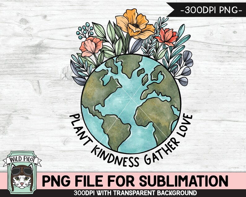Plant Kindness Gather Love SUBLIMATION Design Flower Earth - Etsy