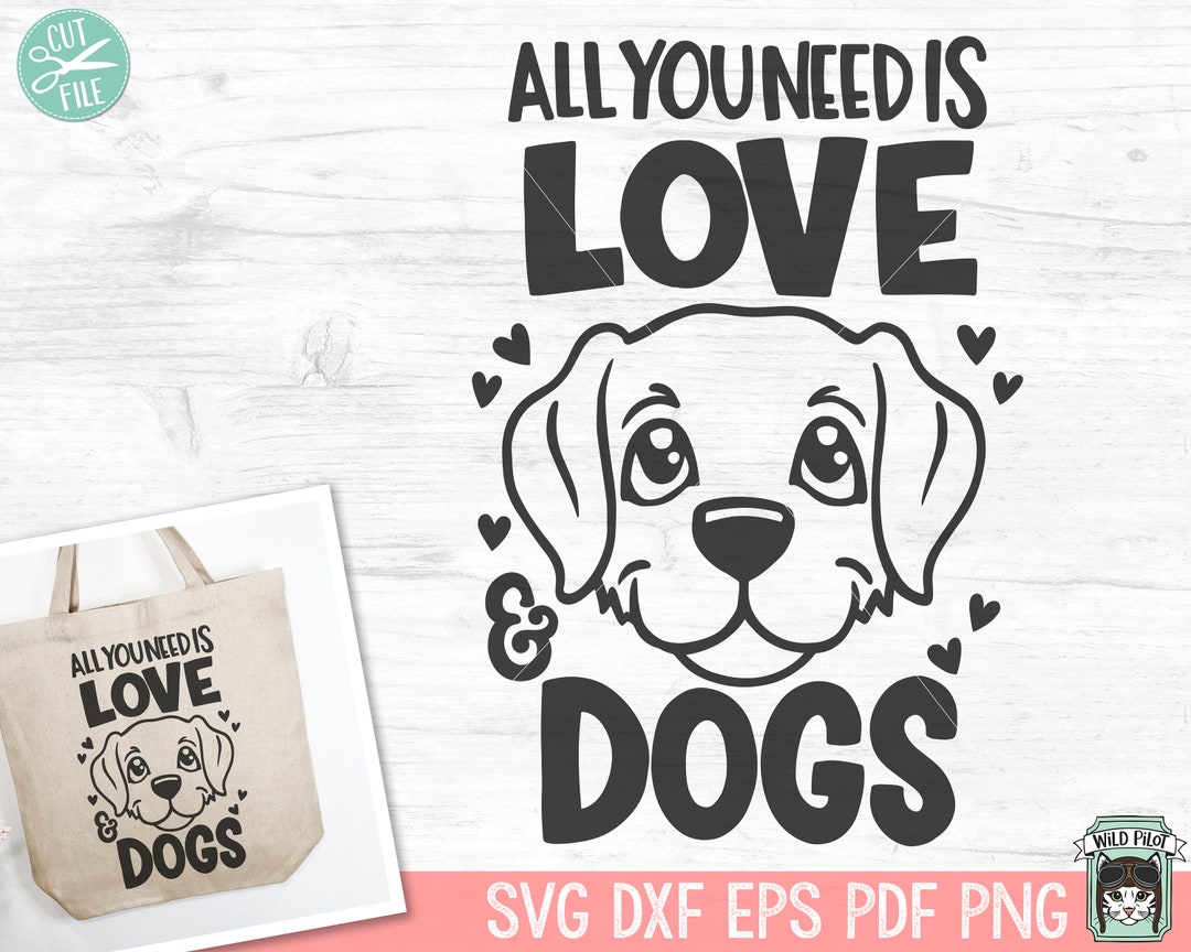 Dog Lover SVG, Valentines Day Dogs SVG, Love Dogs SVG, All You Need is ...