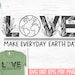 Make Everyday Earth Day Svg File, Love Earth SVG File, Earth Day Leaves ...