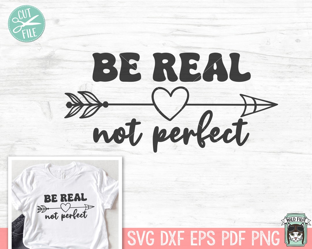 Be Real Not Perfect SVG File, Inspirational Quote Png File ...