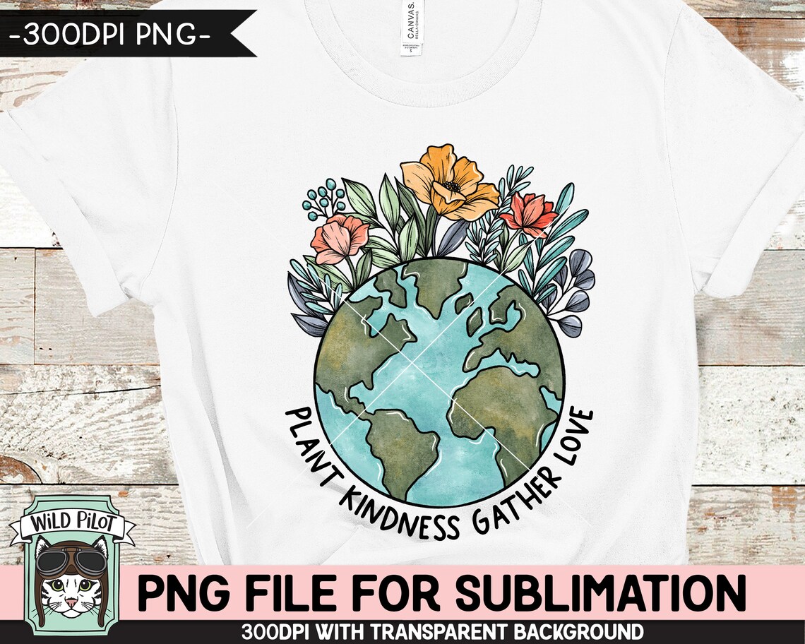 Plant Kindness Gather Love SUBLIMATION Design Flower Earth - Etsy