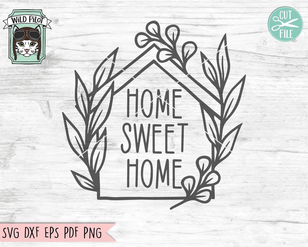 Home Sweet Home SVG File Cut File, House SVG, Home Cut File, Home Svg ...