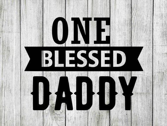 One blessed daddy svg daddy svg blessed svg one blessed | Etsy