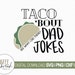 Taco Bout Dad Jokes SVG, Fathers Day Svg, Dad Shirt, Dad Life, Fathers ...