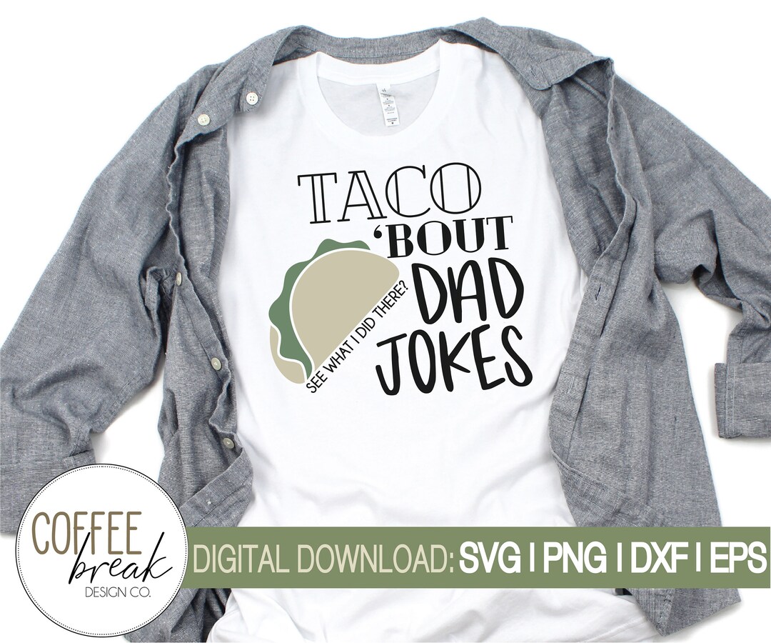 Taco Bout Dad Jokes SVG, Fathers Day Svg, Dad Shirt, Dad Life, Fathers ...