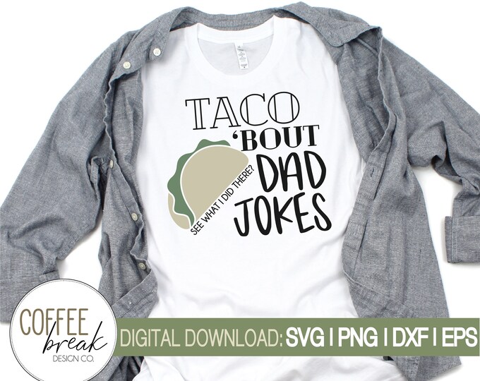 Taco Bout Dad Jokes SVG, Fathers Day Svg, Dad Shirt, Dad Life, Fathers ...