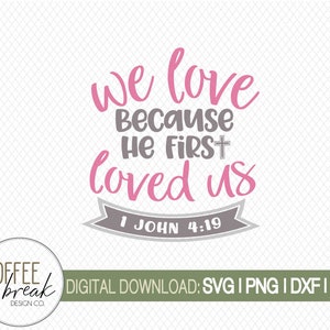 We Love Because He First Loved Us SVG 1 John 4:19 Christian Svg ...