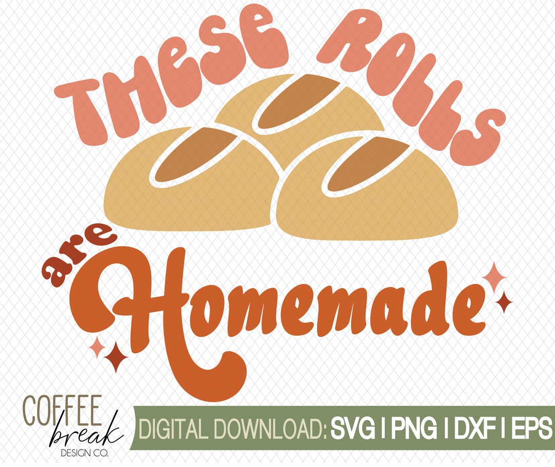 These Rolls Are Homemade SVG Thanksgiving Svg (Instant Download) - Etsy