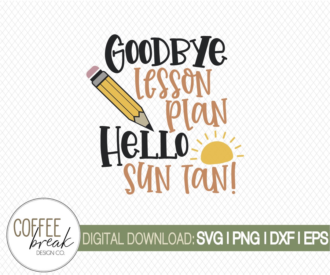 Goodbye Lesson Plan, Hello Sun Tan SVG, Teacher Cut File, End of School ...