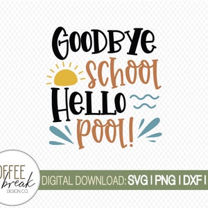 Goodbye School, Hello Pool SVG, Last Day of School Cut File, End of ...