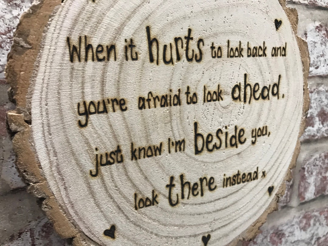 When It Hurts to Look Back | Personalised Rustic Wooden Log Slice ...