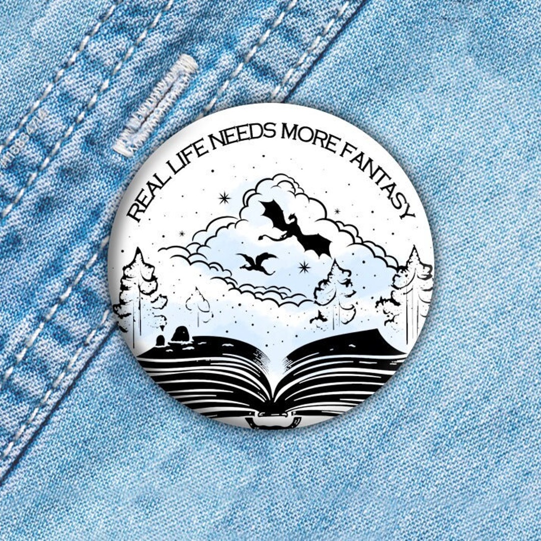 Real Life Needs More Fantasy Pin, Bookish Button, Gift for Book Lover ...