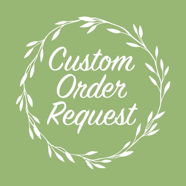 Custom Order Request - Make Your Own Order Request