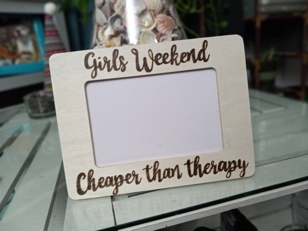 Girls Weekend Cheaper Than Therapy Rustic Engraved Wood 4 X 6 Picture ...