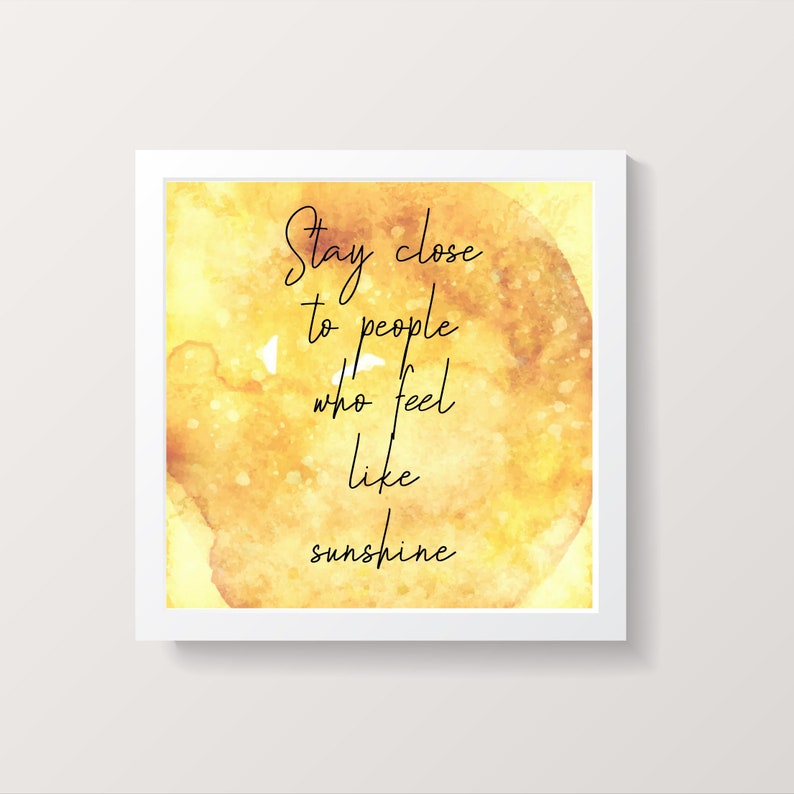 Stay Close to People Who Feel Like Sunshine Instant Digital Print ...