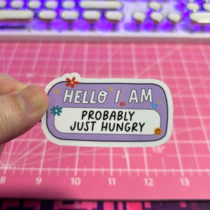 Hello I Am Probably Just Hungry Sticker , Hangry Sticker , Im Hungry ...