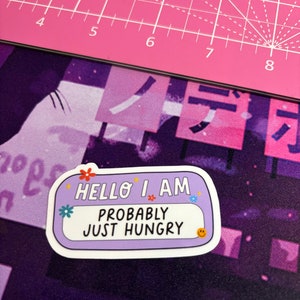 Hello I Am Probably Just Hungry Sticker , Hangry Sticker , I’m Hungry ...