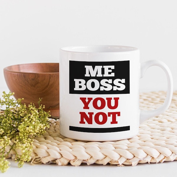 Me Boss You Not Mug - Etsy