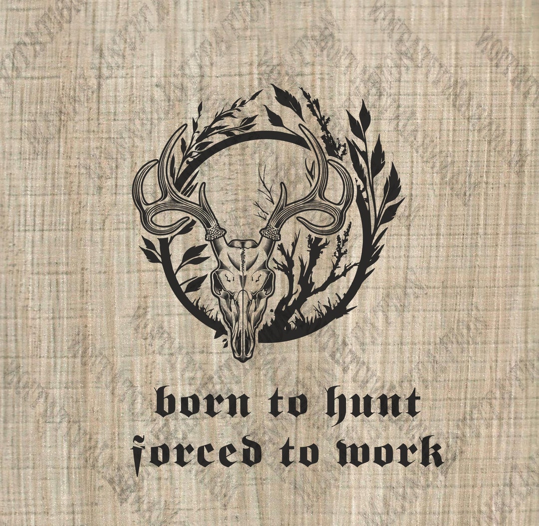 Born to Hunt Forced to Work Svg - Hunting Deer Gift - Animal Digital ...