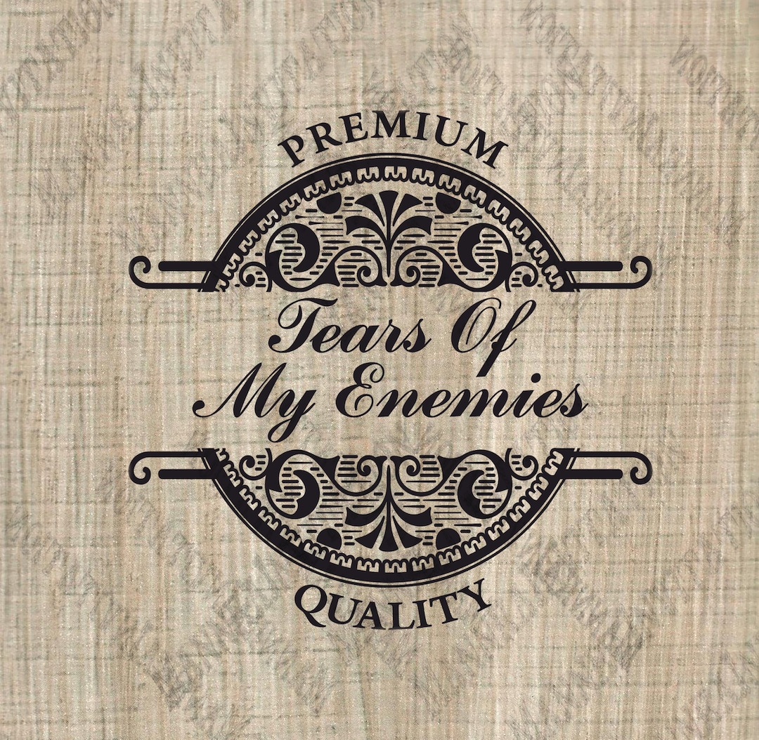 Tears of My Enemies Svg Gift for Dad Art Funny Dad Svg Male Art Dad Svg ...